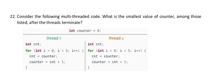 Solved 22. Consider the following multi-threaded code. What | Chegg.com Solved 22. Consider the following multi-threaded code. What | Chegg.com
