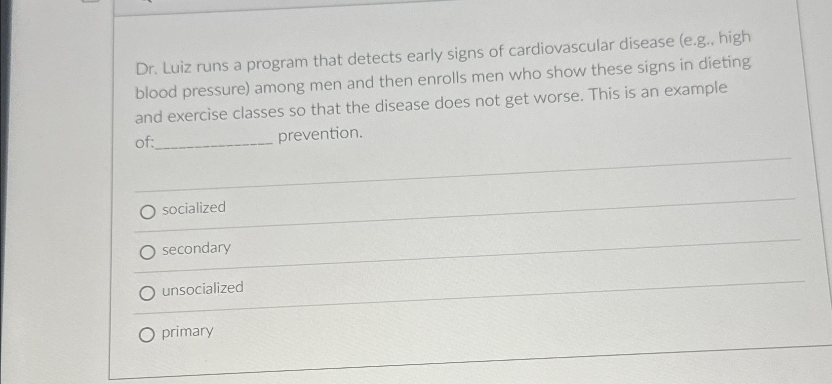 Solved Dr. Luiz runs a program that detects early signs of | Chegg.com