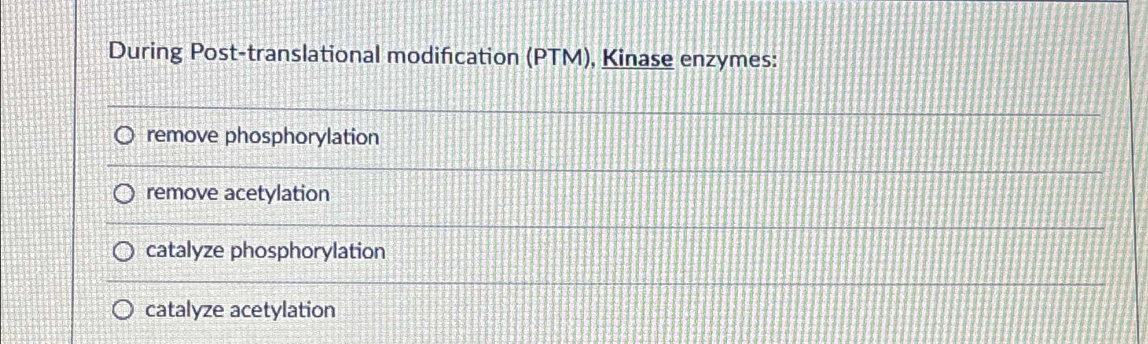 Solved During Post-translational modification (PTM), ﻿Kinase | Chegg.com