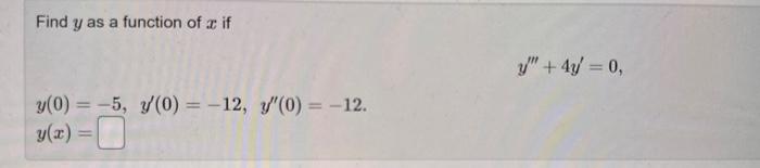 Solved Find y as a function of x if y′′′+4y′=0 | Chegg.com