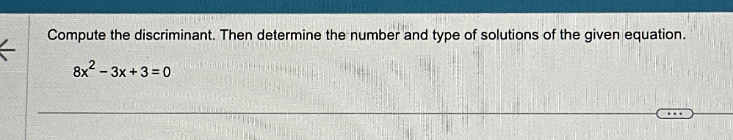[Solved]: Compute the discriminant. Then determine the numbe