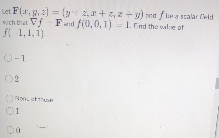 Solved Let F(x,y,z)=(y+z,x+z,x+y) and f be a scalar field | Chegg.com