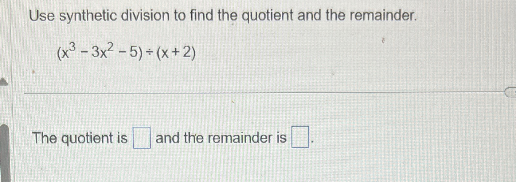 Solved Use synthetic division to find the quotient and the | Chegg.com