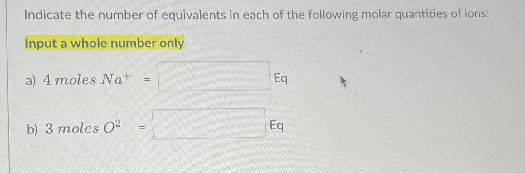 Solved Indicate the number of equivalents in each of the | Chegg.com