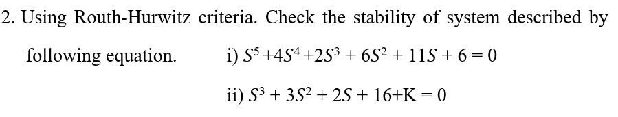 Solved 2. Using Routh-Hurwitz criteria. Check the stability | Chegg.com