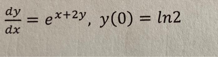 Solved dxdy=ex+2y,y(0)=ln2 | Chegg.com