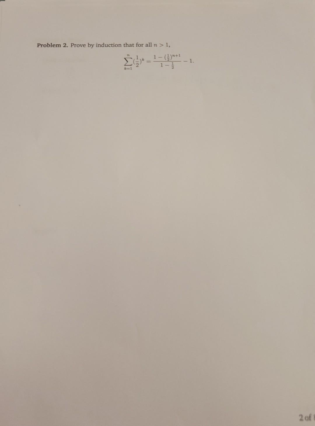 Solved Problem 2. Prove by induction that for all n > 1, 1- | Chegg.com