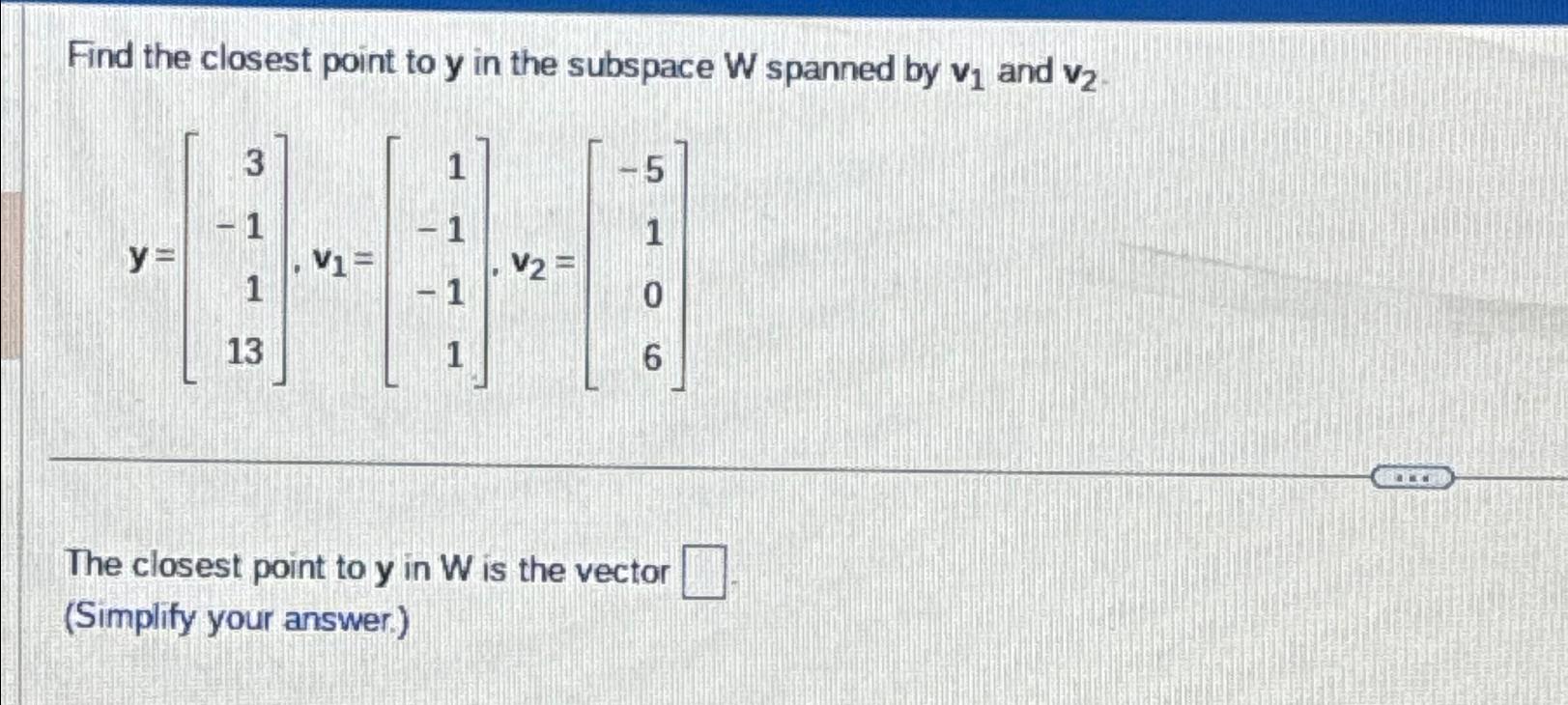 Solved Find the closest point to y ﻿in the subspace W | Chegg.com
