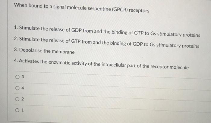 Solved When bound to a signal molecule serpentine (GPCR) | Chegg.com
