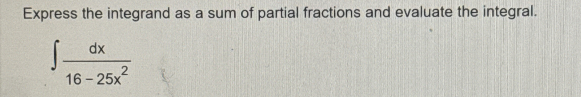 Solved Express the integrand as a sum of partial fractions | Chegg.com
