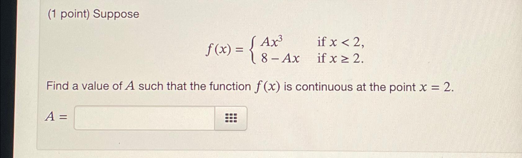 Solved (1 ﻿point) ﻿Supposef(x)={Ax3 if x