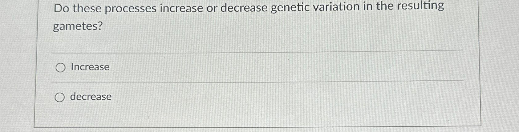 Solved Do these processes increase or decrease genetic | Chegg.com