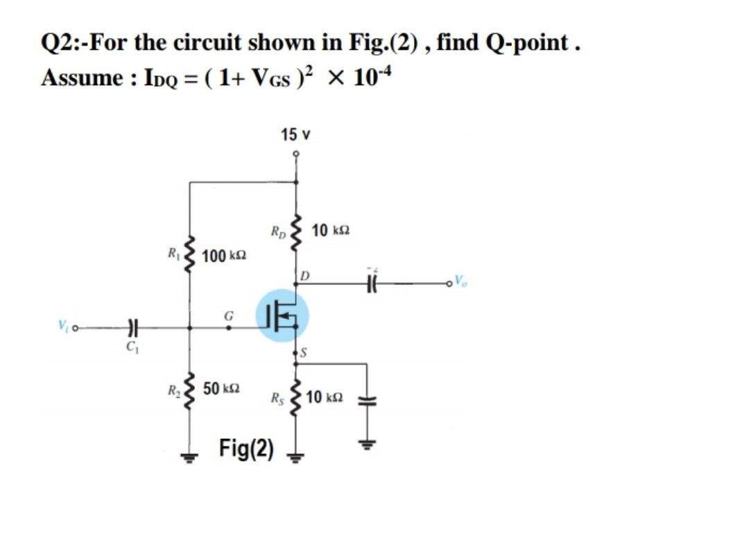Solved Q2:-For the circuit shown in Fig.(2), find Q-point. | Chegg.com