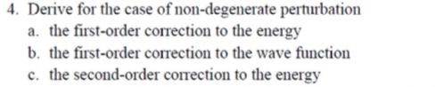 Solved 4. Derive for the case of non-degenerate perturbation | Chegg.com