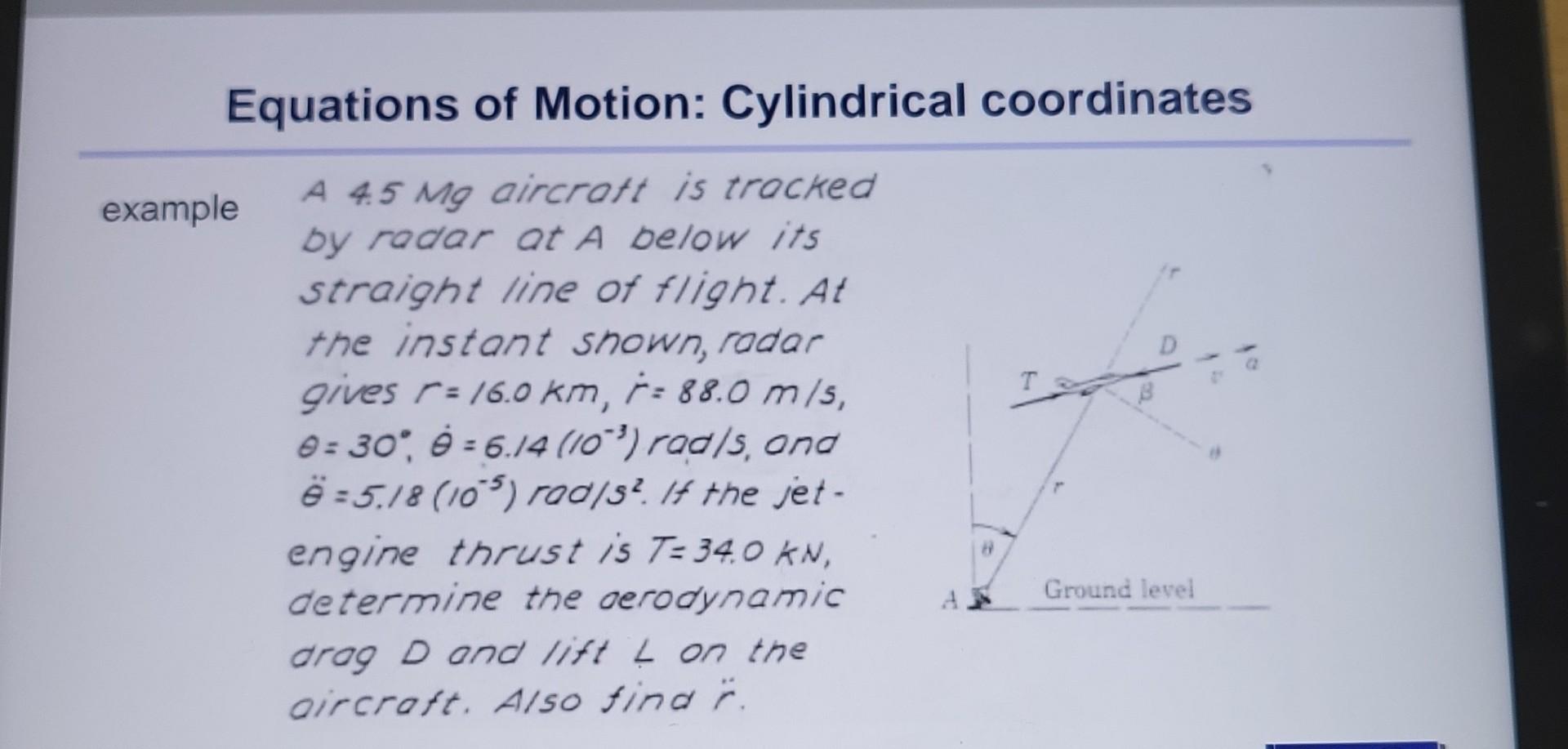 Solved Equations of Motion: Cylindrical coordinates A 4.5Mg | Chegg.com