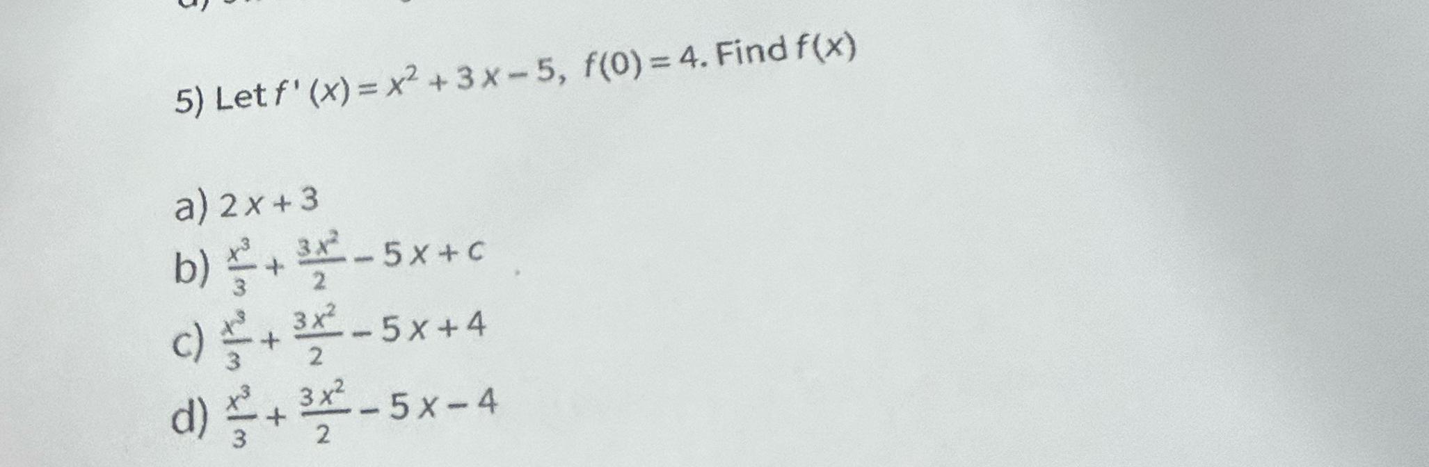 Solved Let f'(x)=x2+3x-5,f(0)=4. ﻿Find | Chegg.com