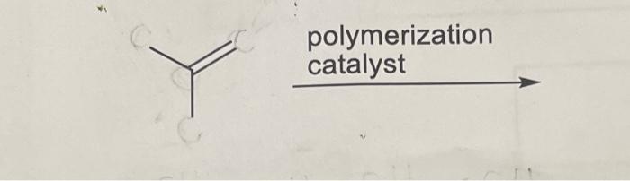 Solved polymerization catalyst | Chegg.com