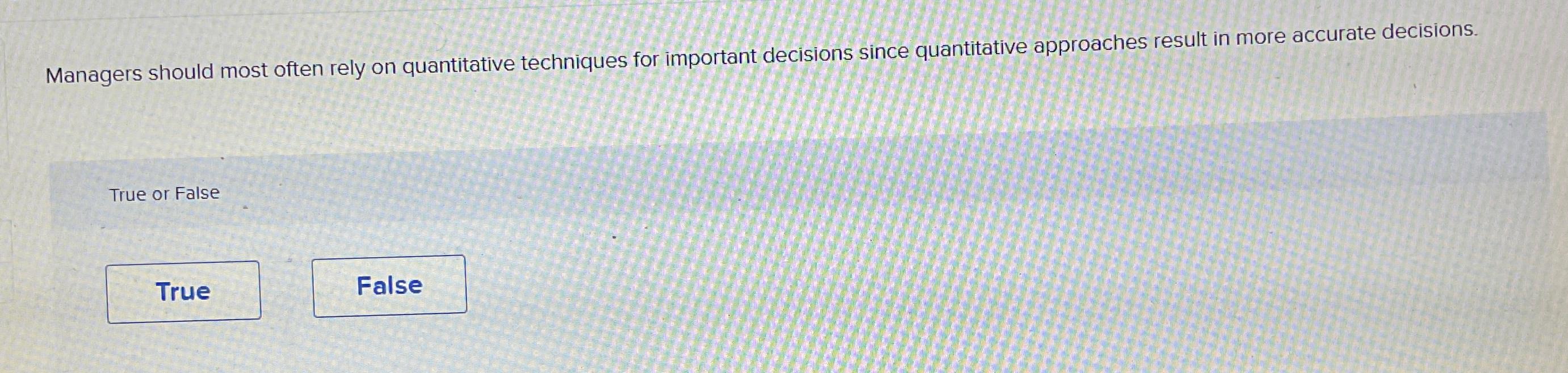 Solved Managers should most often rely on quantitative | Chegg.com
