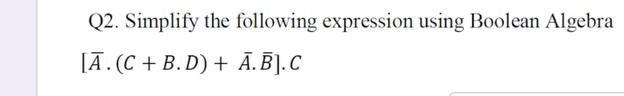 Solved Q2. Simplify the following expression using Boolean | Chegg.com