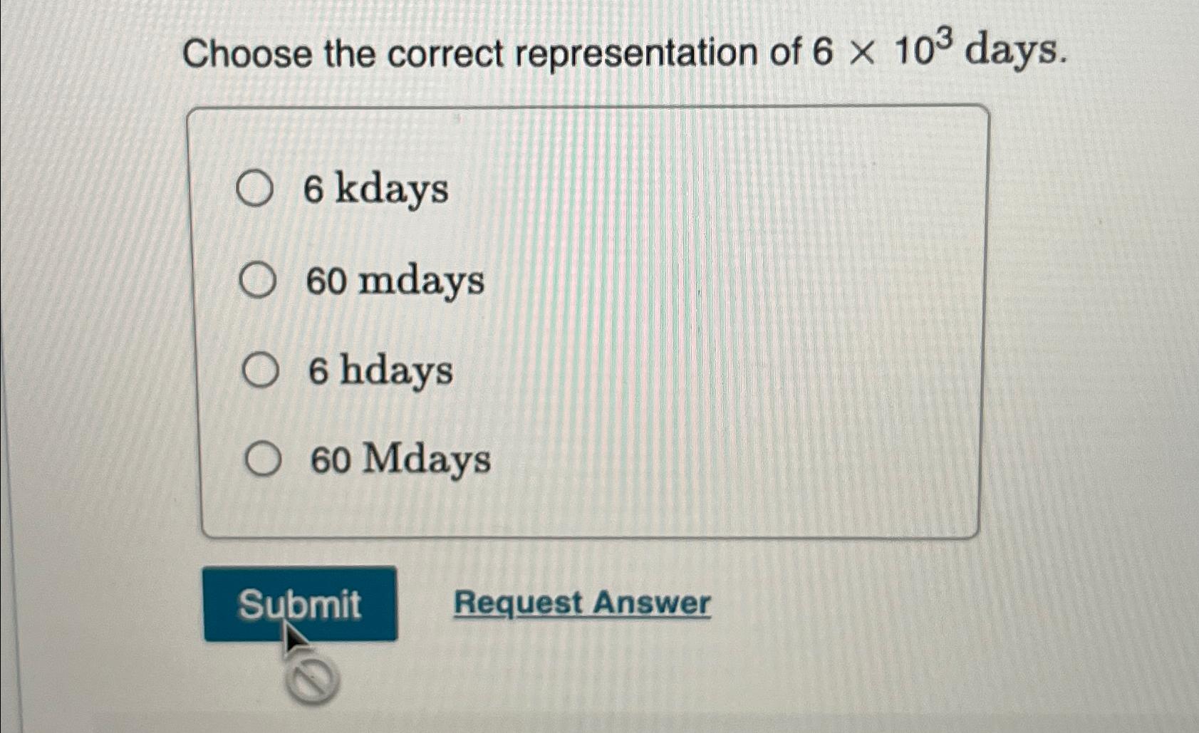 Solved Choose the correct representation of 6×103 ﻿days.6 | Chegg.com