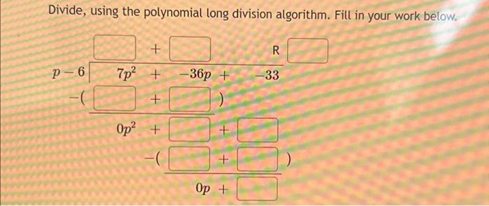 Solved Divide, using the polynomial long division algorithm. | Chegg.com