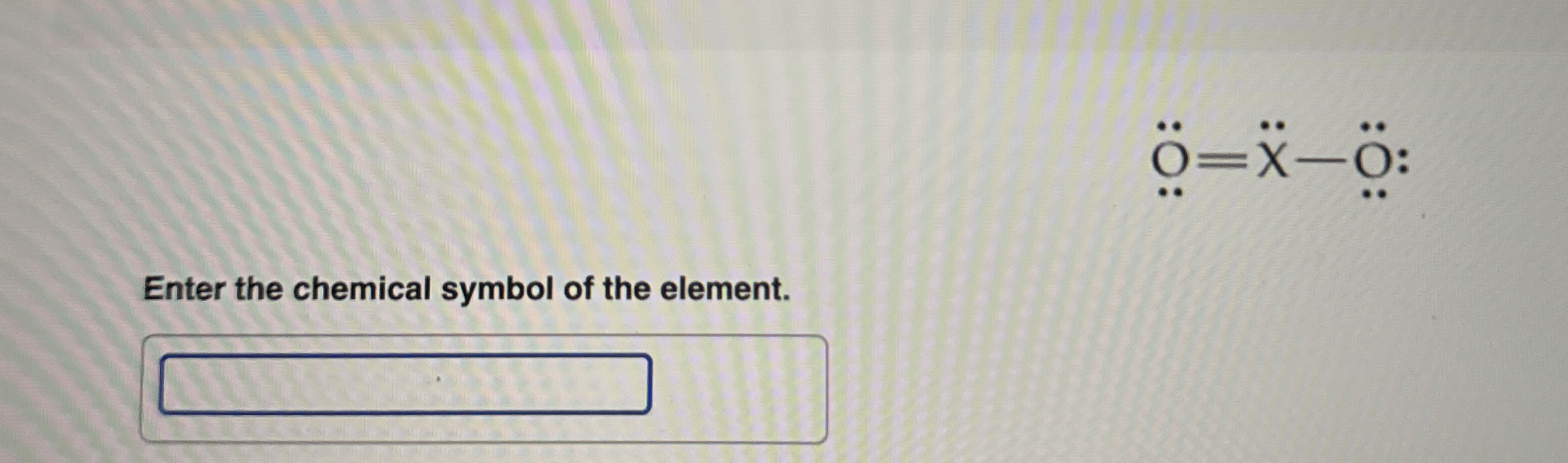 Solved O¨=x¨-O¨:Enter the chemical symbol of the element. | Chegg.com