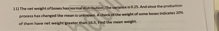 Solved 11) The net weight of boxes has normal distribution. | Chegg.com