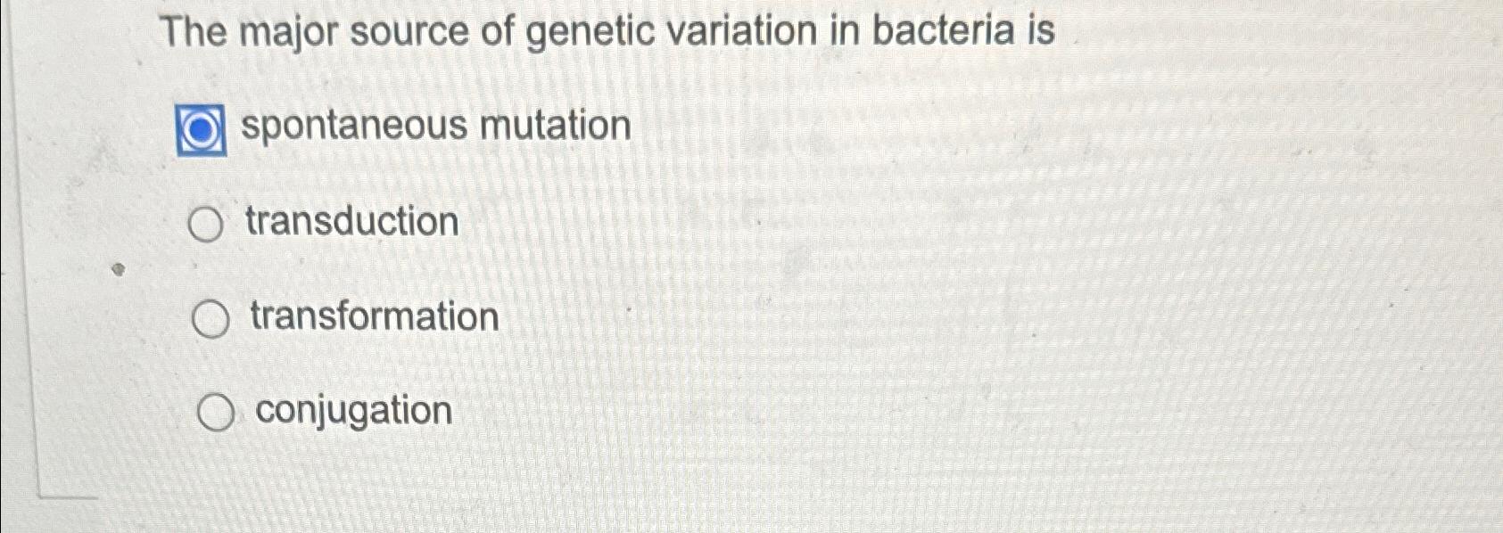 Solved The major source of genetic variation in bacteria | Chegg.com
