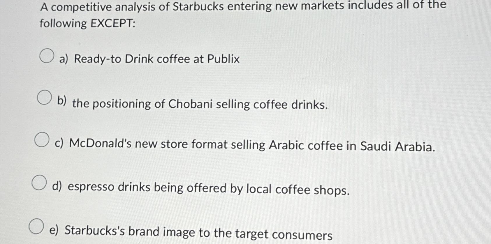 Solved A competitive analysis of Starbucks entering new | Chegg.com