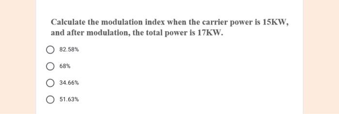 Solved Calculate The Modulation Index When The Carrier Power