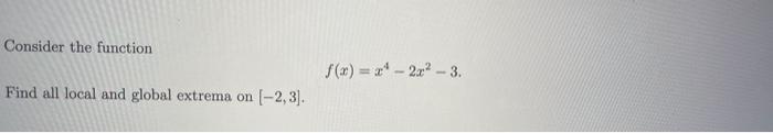Solved Consider the function f(x)=x4−2x2−3 Find all local | Chegg.com