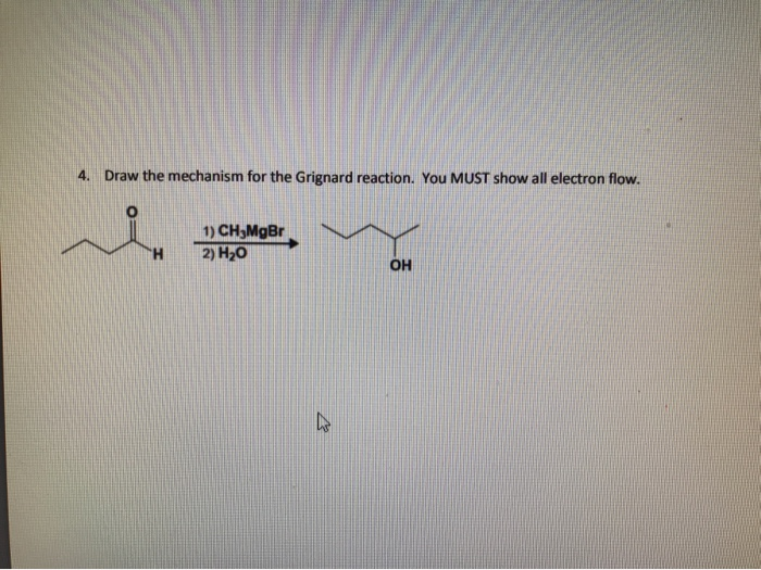 Solved 4. Draw the mechanism for the Grignard reaction. You | Chegg.com