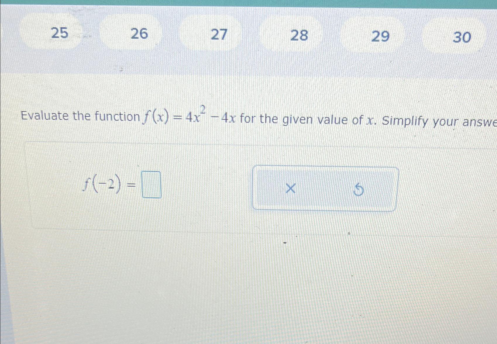 Solved 252627282930Evaluate the function f(x)=4x2-4x ﻿for | Chegg.com
