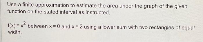 Solved Use a finite approximation to estimate the area under | Chegg.com
