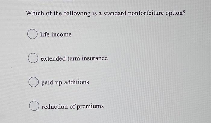 Solved Which of the following is a standard nonforfeiture | Chegg.com