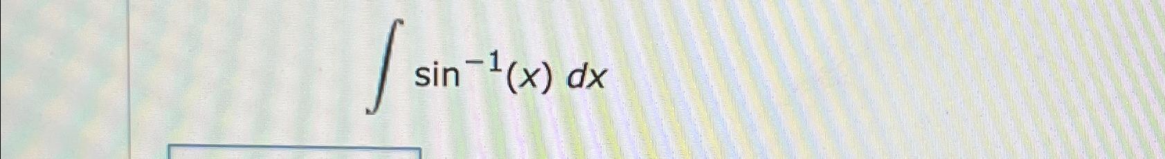 Solved ∫﻿﻿sin-1(x)dx | Chegg.com