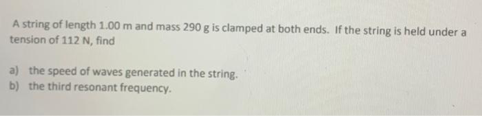 Solved A string of length 1.00 m and mass 290 g is clamped | Chegg.com