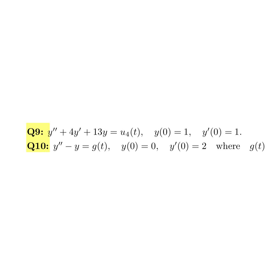 Q9: y''+4y'+13y=u4(t),y(0)=1,y'(0)=1. ﻿Q10: | Chegg.com