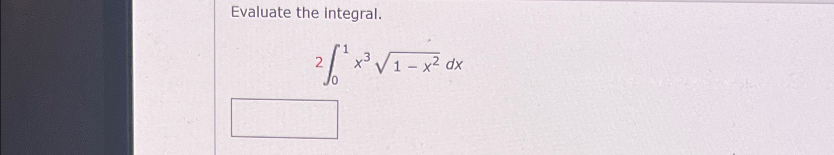 Solved Evaluate the integral.2∫01x31-x22dx | Chegg.com