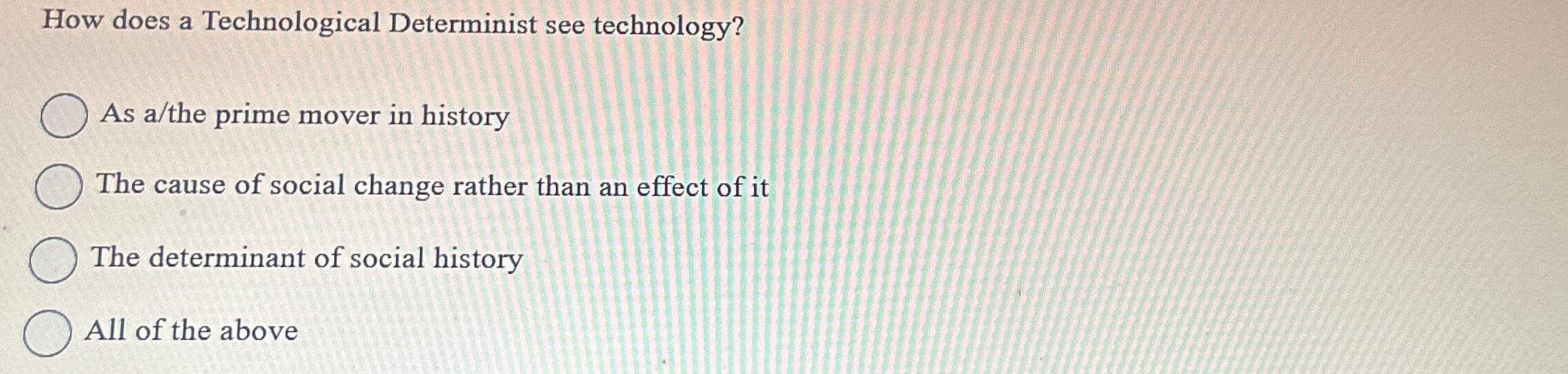 Solved How does a Technological Determinist see | Chegg.com
