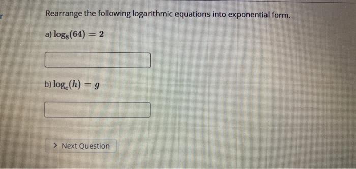 Solved Rearrange the following logarithmic equations into | Chegg.com
