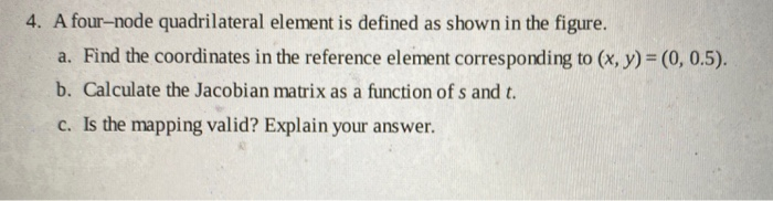 Solved 4. A four-node quadrilateral element is defined as | Chegg.com