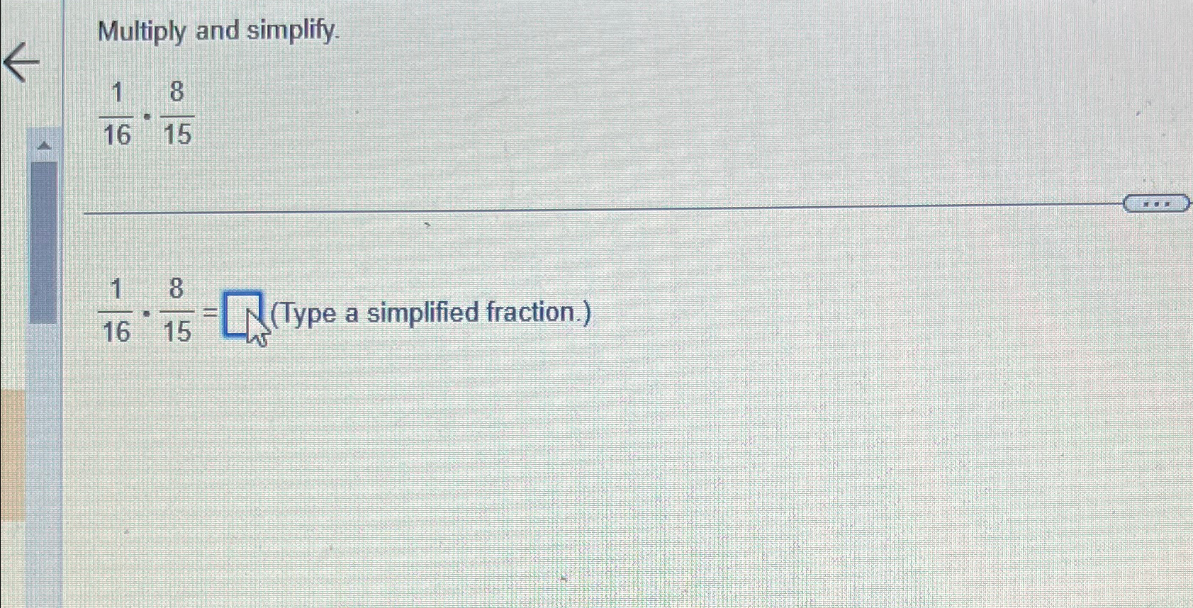 Solved Multiply and simplify.116*815 ﻿Type a simplified | Chegg.com