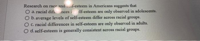 Solved Research on race and w.w-esteem in Americans suggests | Chegg.com