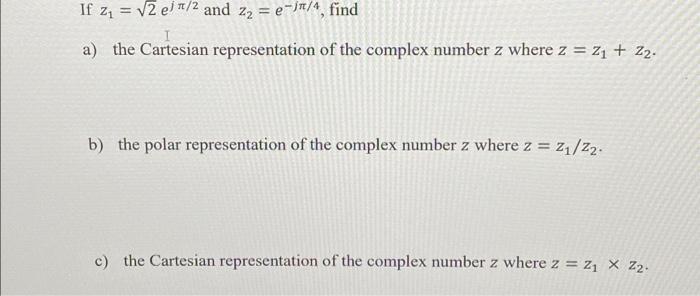 Solved If z₁ = √2 e/2 and Z₂ = e-jn/4, find I a) the | Chegg.com