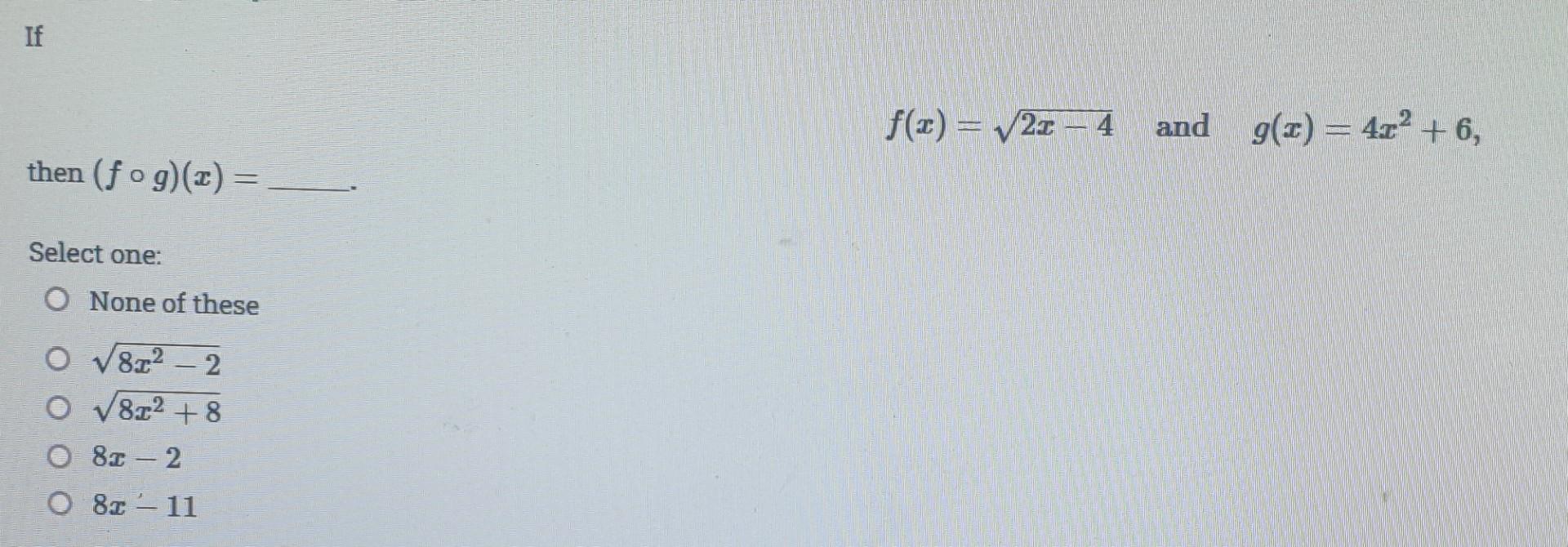 Solved If then (f∘g)(x)= f(x)=2x−4 and g(x)=4x2+6 Select | Chegg.com
