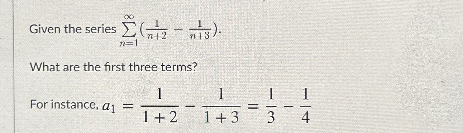 Solved Given the series ∑n=1∞(1n+2-1n+3).What are the first | Chegg.com