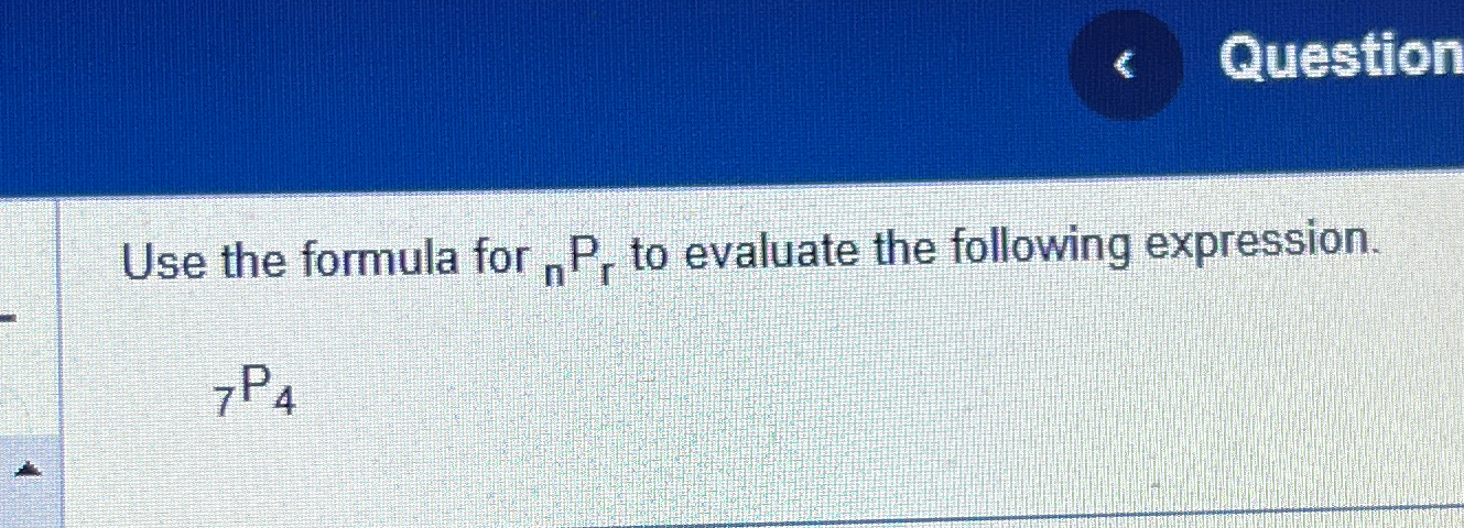 Solved QuestionUse the formula for ?nPr ﻿to evaluate the | Chegg.com