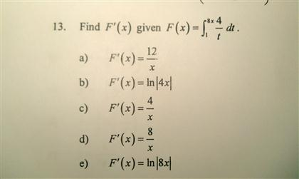 Solved 13. Find F'(x) given F(x) = 1 8x 4/t dt. F'(x) = | Chegg.com