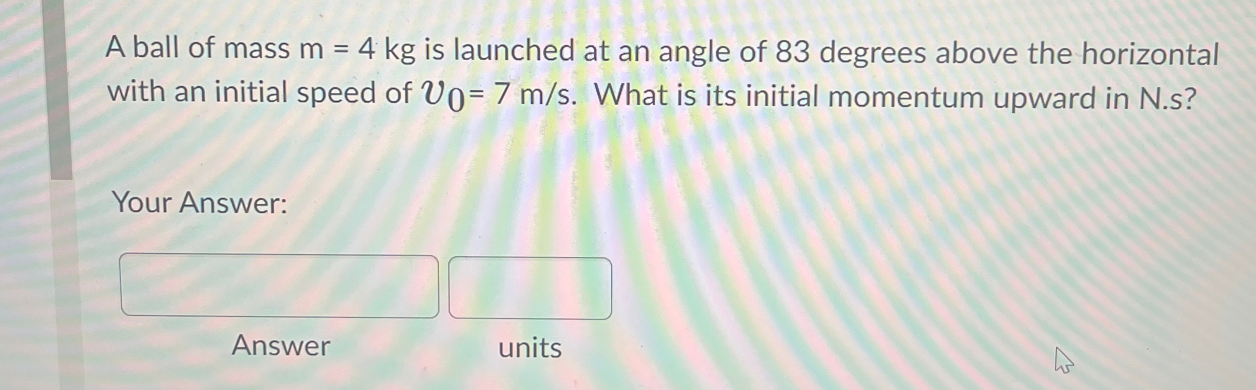 Solved A ball of mass m=4kg ﻿is launched at an angle of 83 | Chegg.com